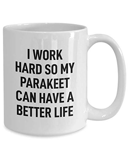 Parakeet Coffee Mug I Work Hard for My Pet Gag Mug for Animal Lovers Tea Cup for Men and Women