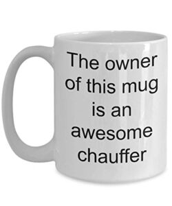 funny chauffer coffee mug for chauffeur the owner of this mug is an awesome chauffer tea cup for men