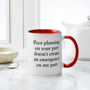 CafePress Poor Planning On Your Part Mug Ceramic Coffee Mug, Tea Cup 11 oz