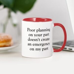 CafePress Poor Planning On Your Part Mug Ceramic Coffee Mug, Tea Cup 11 oz