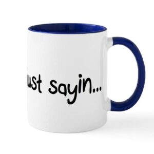 cafepress i’m just sayin. mug ceramic coffee mug, tea cup 11 oz