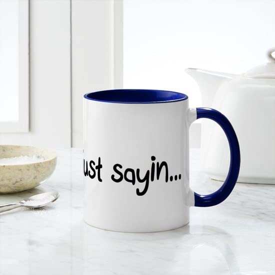 CafePress I'm Just Sayin. Mug Ceramic Coffee Mug, Tea Cup 11 oz