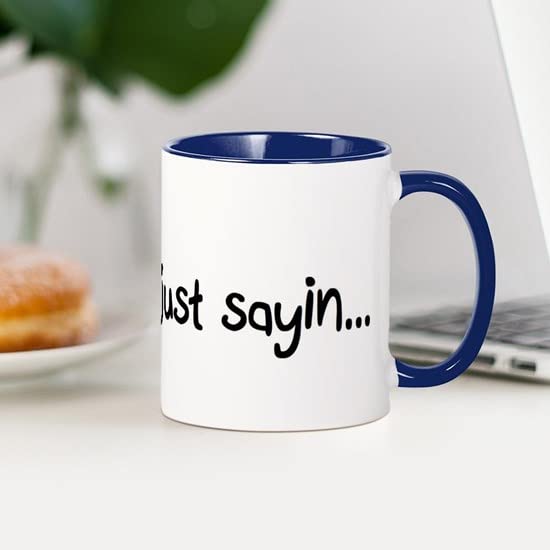 CafePress I'm Just Sayin. Mug Ceramic Coffee Mug, Tea Cup 11 oz