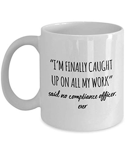 Funny Compliance Officer Mug I'm Finally Caught Up On All My Work Said No Compliance Officer Ever Gag Mugs Idea Coffee Mug Tea Cup