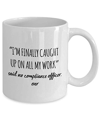 Funny Compliance Officer Mug I'm Finally Caught Up On All My Work Said No Compliance Officer Ever Gag Mugs Idea Coffee Mug Tea Cup