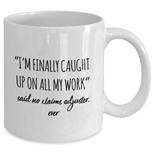 Funny Claims Adjuster Mug I'm Finally Caught Up On All My Work Said No Claims Adjuster Ever Gag Mugs Idea Coffee Mug Tea Cup