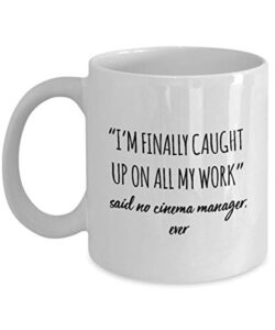 funny cinema manager mug i’m finally caught up on all my work said no cinema manager ever gag mugs idea coffee mug tea cup