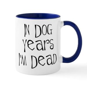 CafePress In Dog Years I'm Dead Mug Ceramic Coffee Mug, Tea Cup 11 oz