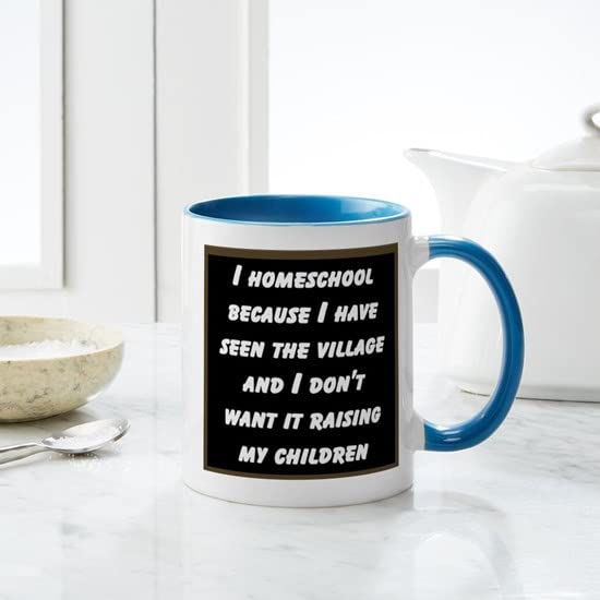 CafePress I HOMESCHOOL BECAUSE I HAVE SEEN THE VILLAGE AND.. Ceramic Coffee Mug, Tea Cup 11 oz