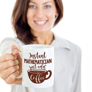 Instant Mathematician Coffee & Tea Gift Mug Cup For A Math Nerd And Men & Women Mathematicians (11oz)