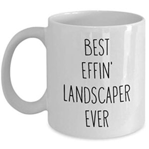 Mugs for Landscaper Best Effin' Landscaper Ever Funny Coffee Mug Tea Cup Fun Inspirational Mug Idea