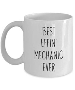 mugs for mechanic best effin’ mechanic ever funny coffee mug tea cup fun inspirational mug idea