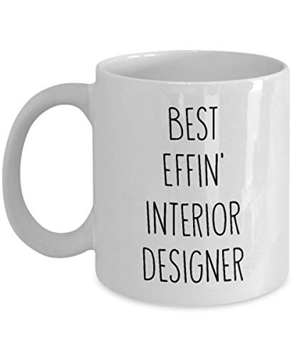 Mugs for Interior Designer Best Effin' Interior Designer Ever Funny Coffee Mug Tea Cup Fun Inspirational Mug Idea