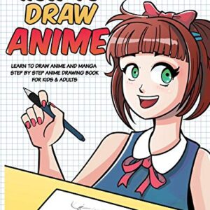 How to Draw Anime: Learn to Draw Anime and Manga - Step by Step Anime Drawing Book for Kids & Adults