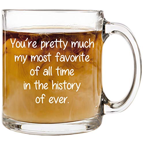 You're Pretty Much My Most Favorite - 12 oz Glass Coffee Cup Mug - Birthday Christmas Stocking Stuffer White Elephant Gifts Presents for Women Men Friend Coworker - Funny Unique Gift Present Ideas