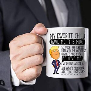 Funny Trump Coffee Mug for Mom or Dad - Large 14oz Capacity | Gifts from Favorite Child | Christmas Stocking Stuffer or Birthday Gift | Mother's Day or Father's Day Gift from Son or Daughter