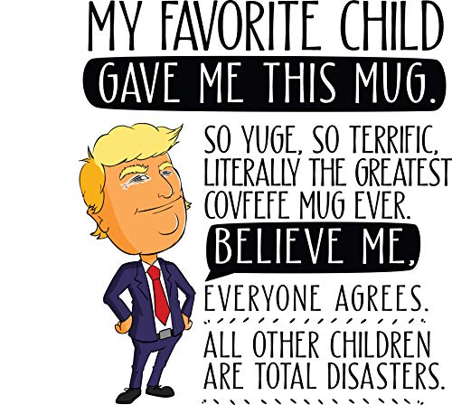 Funny Trump Coffee Mug for Mom or Dad - Large 14oz Capacity | Gifts from Favorite Child | Christmas Stocking Stuffer or Birthday Gift | Mother's Day or Father's Day Gift from Son or Daughter