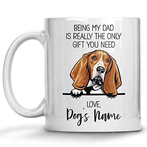 Personalized Basset Hound Coffee Mug, Custom Dog Name, Customized Gifts For Dog Dad, Father's Day, Gifts For Dog Lovers, Being My Dad is the Only Gift You Need