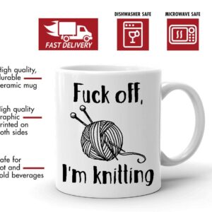 Fuck Off, I'm Knitting, Yarn Gifts, Knitting Gifts, Crocheting Coffee Mugs, Gift for Knitter, Crocheter, Wife, Mom, Grandma, Grandmother, Christmas, Birthday, Mothers Day Gifts