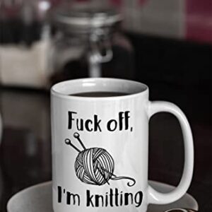 Fuck Off, I'm Knitting, Yarn Gifts, Knitting Gifts, Crocheting Coffee Mugs, Gift for Knitter, Crocheter, Wife, Mom, Grandma, Grandmother, Christmas, Birthday, Mothers Day Gifts