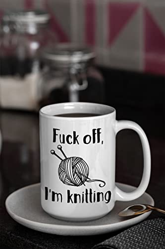 Fuck Off, I'm Knitting, Yarn Gifts, Knitting Gifts, Crocheting Coffee Mugs, Gift for Knitter, Crocheter, Wife, Mom, Grandma, Grandmother, Christmas, Birthday, Mothers Day Gifts