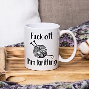 Fuck Off, I'm Knitting, Yarn Gifts, Knitting Gifts, Crocheting Coffee Mugs, Gift for Knitter, Crocheter, Wife, Mom, Grandma, Grandmother, Christmas, Birthday, Mothers Day Gifts