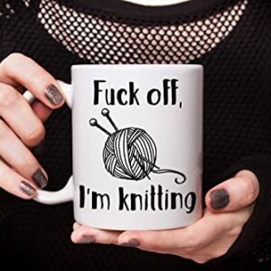 Fuck Off, I'm Knitting, Yarn Gifts, Knitting Gifts, Crocheting Coffee Mugs, Gift for Knitter, Crocheter, Wife, Mom, Grandma, Grandmother, Christmas, Birthday, Mothers Day Gifts