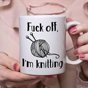 Fuck Off, I'm Knitting, Yarn Gifts, Knitting Gifts, Crocheting Coffee Mugs, Gift for Knitter, Crocheter, Wife, Mom, Grandma, Grandmother, Christmas, Birthday, Mothers Day Gifts