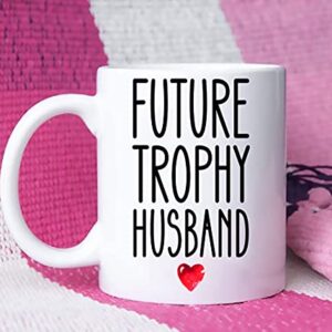 Future Trophy Husband Coffee Mug 2022, Funny Groom To Be Coffee Mug, Funny Gift To Future Husband, Best Future Husband Coffee Mug, Unique Coffee Mug