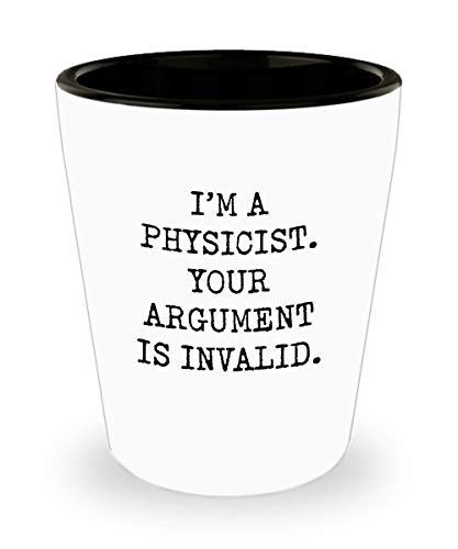 For Physicist I'm A Physicist Your Argument Is Invalid Funny Gag Witty Ideas Drinking Shot Glass Shooter Birthday Stocking Stuffer