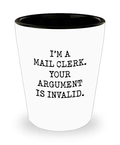 For Mail Clerk I'm A Mail Clerk Your Argument Is Invalid Funny Gag Witty Ideas Drinking Shot Glass Shooter Birthday Stocking Stuffer