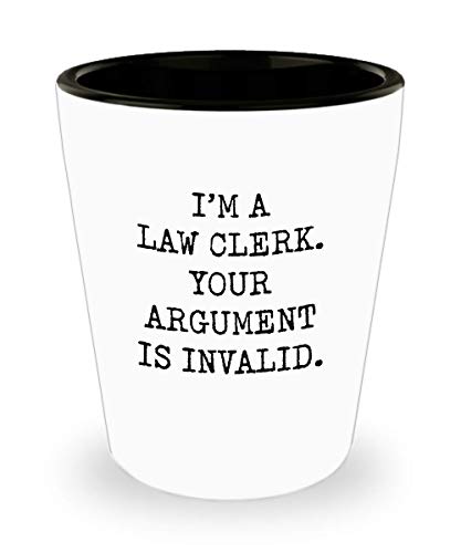 For Law Clerk I'm A Law Clerk Your Argument Is Invalid Funny Gag Witty Ideas Drinking Shot Glass Shooter Birthday Stocking Stuffer