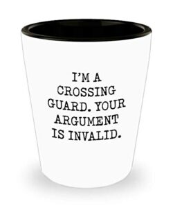 for crossing guard i’m a crossing guard your argument is invalid funny gag witty ideas drinking shot glass shooter birthday stocking stuffer