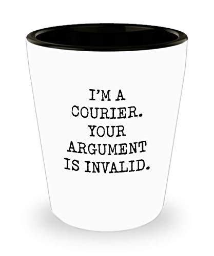 For Courier I'm A Courier Your Argument Is Invalid Funny Gag Witty Ideas Drinking Shot Glass Shooter Birthday Stocking Stuffer