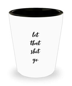 funny let that shit go shot glass unique ceramic novelty idea 1.4 oz birthday stocking stuffer