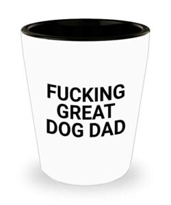 best dog dad fucking great dog dad shot glass unique ceramic funnyand sarcasm for dog lover dad 1.4 oz birthday stocking stuffer