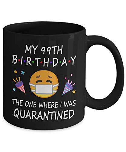 99th Birthday Quarantine 2022 For Men Women Him Her | Gifts For 99 Years Old Bday Party For Grandma Mom Dad | 1923 | 11oz Black Coffee Mug D216-99