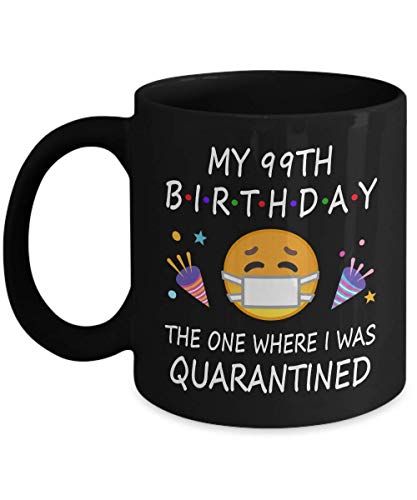 99th Birthday Quarantine 2022 For Men Women Him Her | Gifts For 99 Years Old Bday Party For Grandma Mom Dad | 1923 | 11oz Black Coffee Mug D216-99