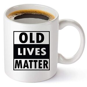 old lives matter coffee mug – funny retirement or birthday gifts for men – unique gag gifts for dad, grandpa, old man, or senior citizen – 11oz coffee cup for men and women