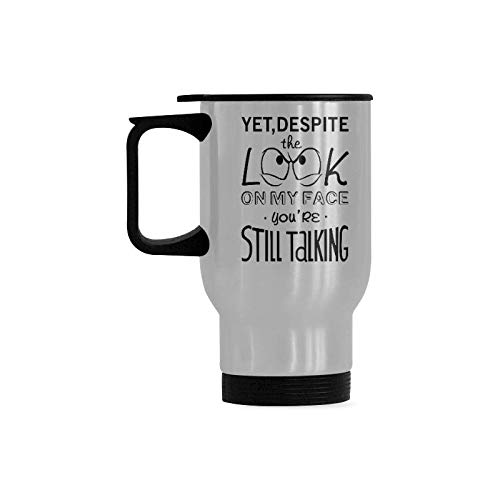 WECE Coffee Travel with Handle Double Walled Tumbler Despite The Look On My Face You're Still Talking | Christmas Stocking Stuffer Mug Stainless Steel Travel Cup for Men & Women