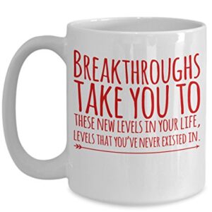 "Motivational Mug - Breakthroughs Take You To - Large Motivational Coffee Cup - Birthday Anniversary Christmas Gift Stocking Stuffer - Ideal for Husband Wife Boyfriend Girlfriend Co-worker Men Women "