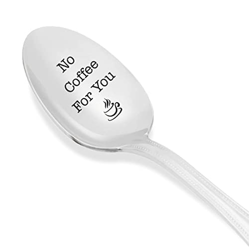 Funny Coffee Lovers Gift | Gift For Mom Dad | Funny Gift for Girlfriend Boyfriend | Birthday Gift Christmas | No Coffee For You Engraved Spoon Gift | Stainless Steel - 7 Inches Teaspoon