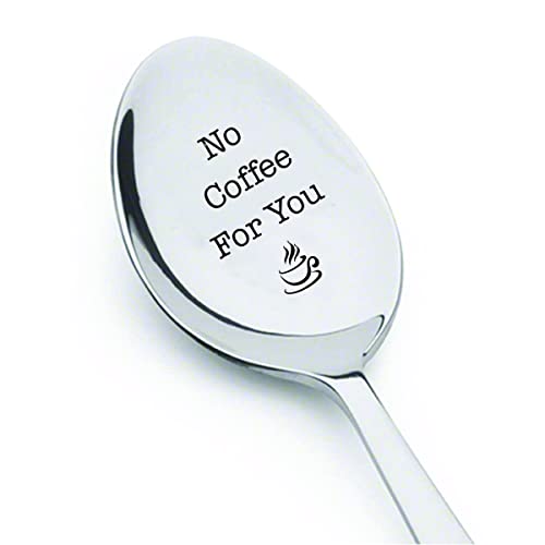 Funny Coffee Lovers Gift | Gift For Mom Dad | Funny Gift for Girlfriend Boyfriend | Birthday Gift Christmas | No Coffee For You Engraved Spoon Gift | Stainless Steel - 7 Inches Teaspoon