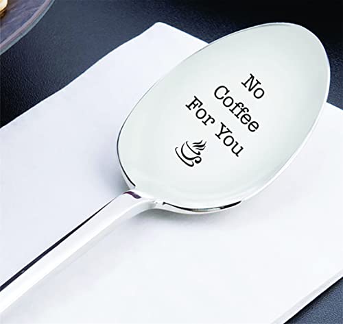 Funny Coffee Lovers Gift | Gift For Mom Dad | Funny Gift for Girlfriend Boyfriend | Birthday Gift Christmas | No Coffee For You Engraved Spoon Gift | Stainless Steel - 7 Inches Teaspoon