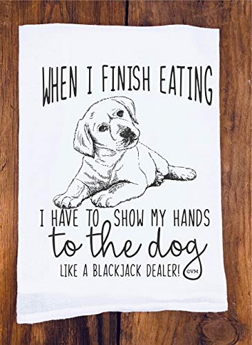 Funny Tea Towel | When I Finish Eating, I Show My Hands To The Dog Like A Blackjack Dealer | Mans Best Friend | Hilarious Gift