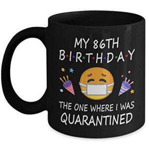 86th Birthday Quarantine 2022 For Men Women Him Her | Gifts For 86 Years Old Bday Party For Grandma Mom Dad | 1937 | 11oz Black Coffee Mug D216-86