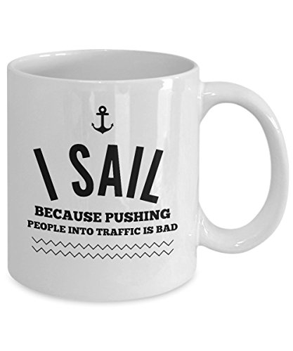 Sailing Coffee Mug - Funny Sayings Ceramic Tea Cup Gift for Men, Women Who Love to Sail, Sailors