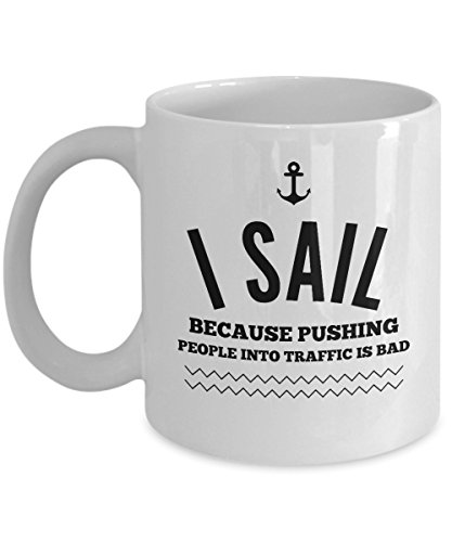 Sailing Coffee Mug - Funny Sayings Ceramic Tea Cup Gift for Men, Women Who Love to Sail, Sailors