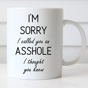 i’m sorry i called you an asshole, i thought you knew coffee mug, funny coffee mug, grab bag, stocking stuffer, funny mug, birthday christmas for family and friends, 11oz 15oz ceramic mug (11oz)