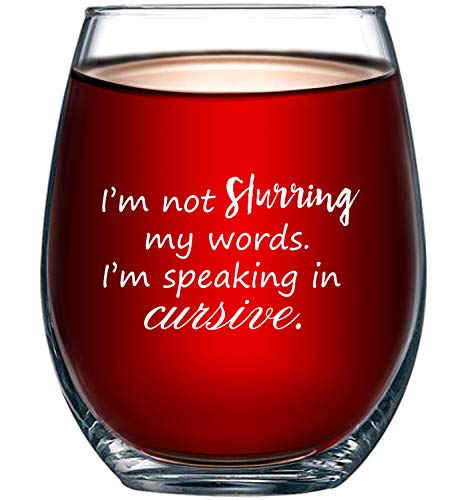 I'm Not Slurring My Words. I'm Speaking in Cursive | Cute Funny 15oz Stemless Wine Glass | Unique Gift Idea for Mom, Dad, Wife, Husband, Sister, Best Friend | Birthday Gifts for Men or Women